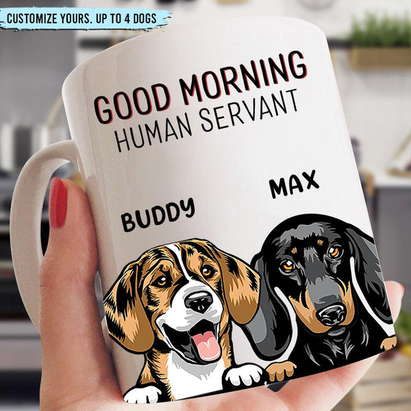 Good Morning Human Servant Dog Personalized Mug, Personalized Gift for ...
